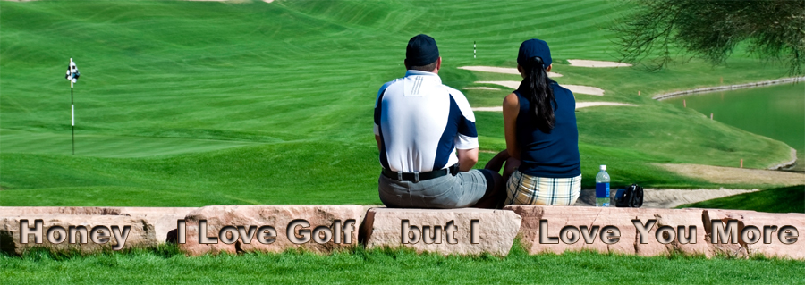 Honey, I Love Golf, But...I Love You More! | Golf Relationships, Golf ...